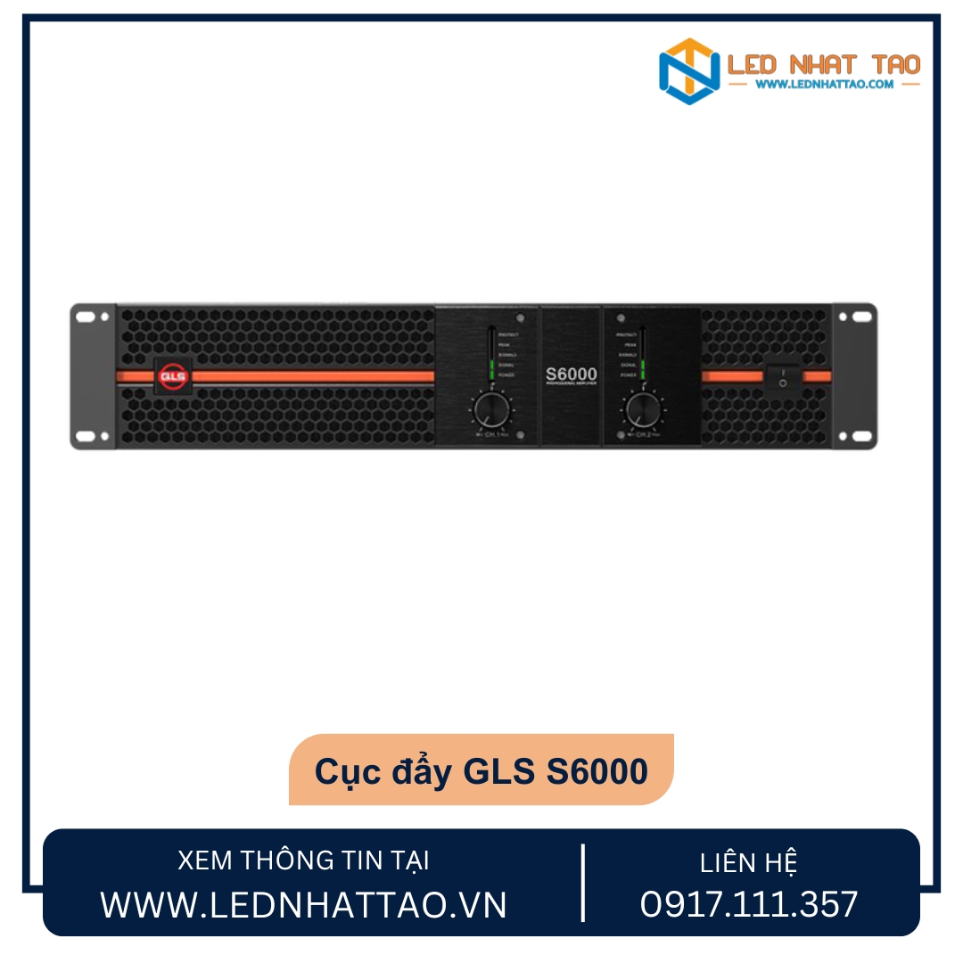 Cục đẩy GLS S6000 - Công suất đỉnh cao - Công ty LED Nhật Tảo